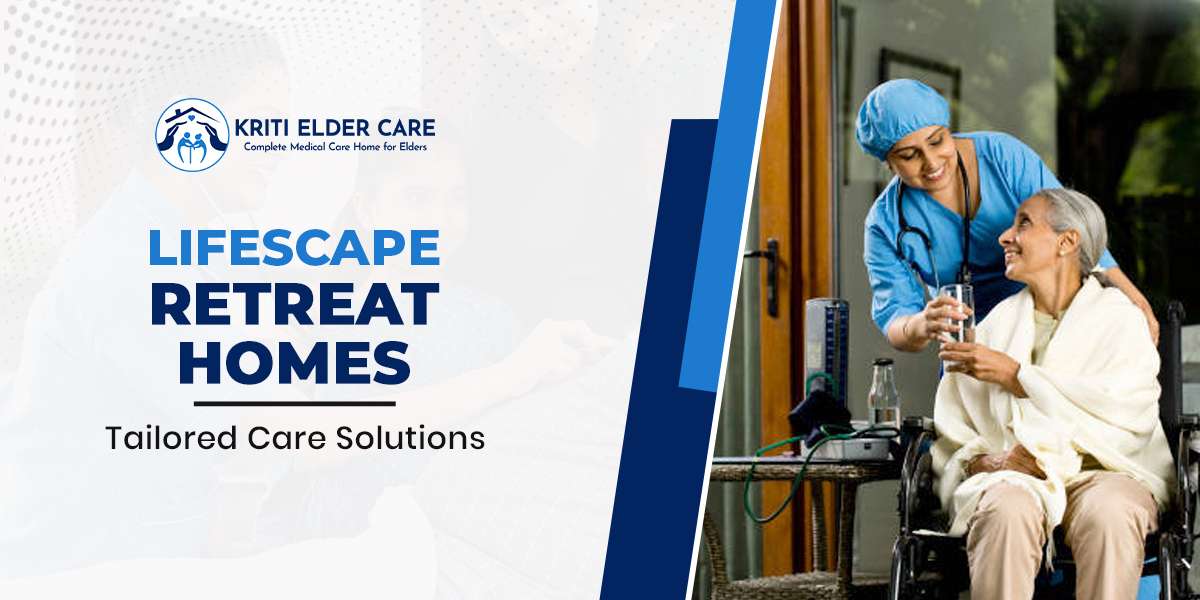 Lifescape Retreat Homes | Kriti Eldercare