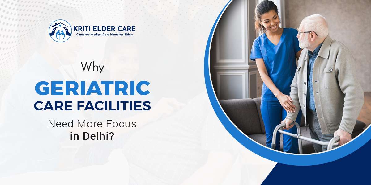 Geriatric Care Facilities In Delhi | Kriti Eldercare