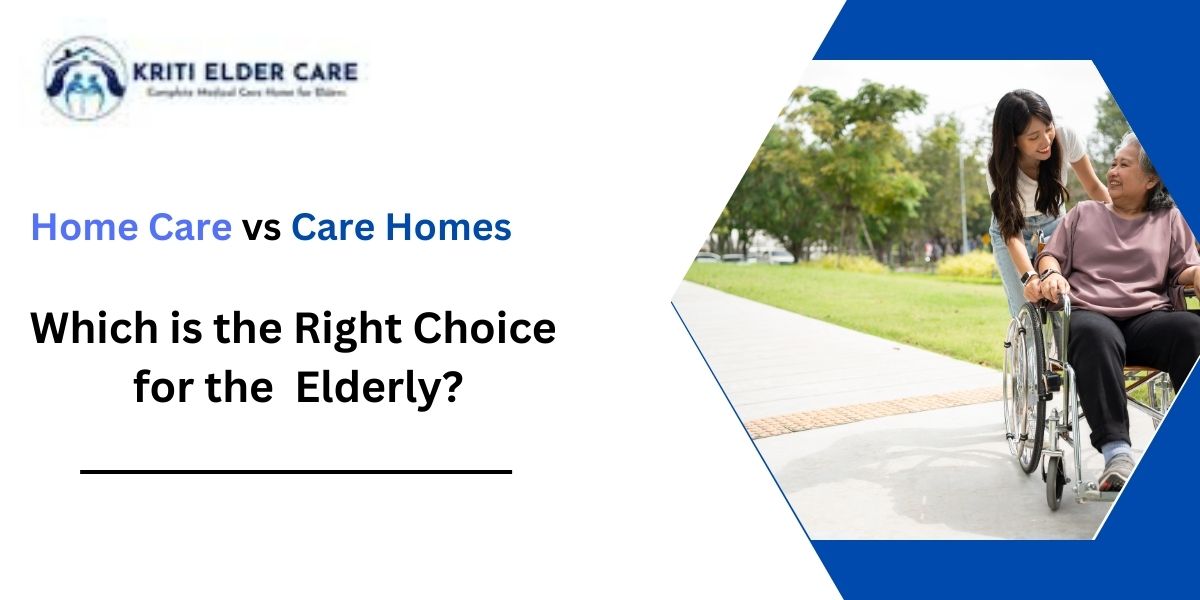 Home Care Vs Care Homes | Which One Is Right For The Elder
